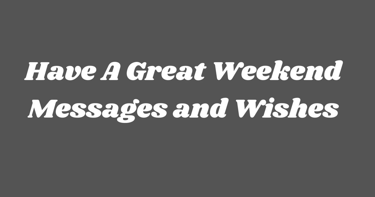 120+ Good Morning Happy Weekend Wishes And Prayers Messages