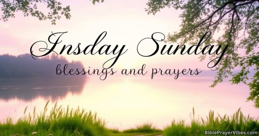 47 Inspirational Sunday Blessings and Prayers