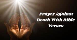 60 Powerful Prayer Against Death With Bible Verses
